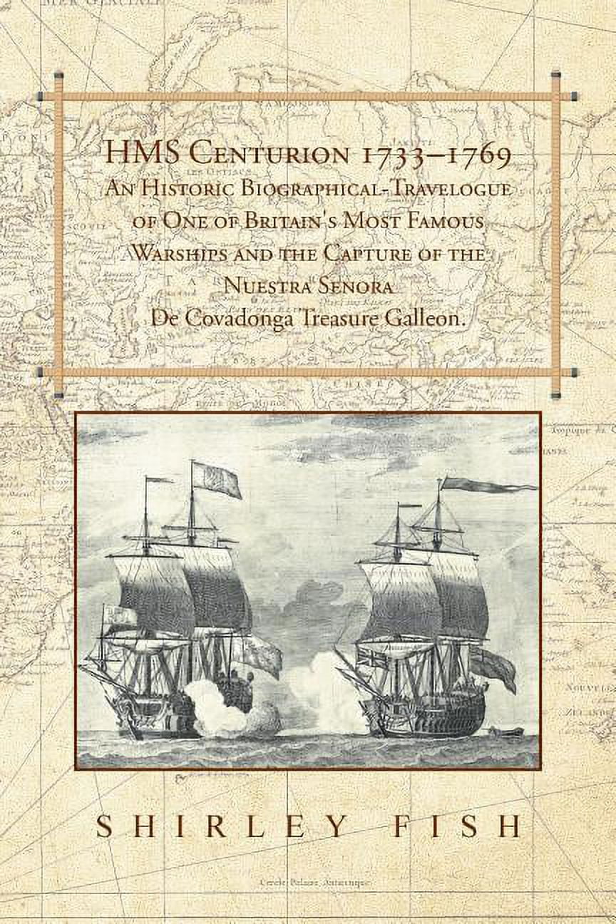HMS Centurion 1733-1769 An Historic Biographical-Travelogue of One of ...