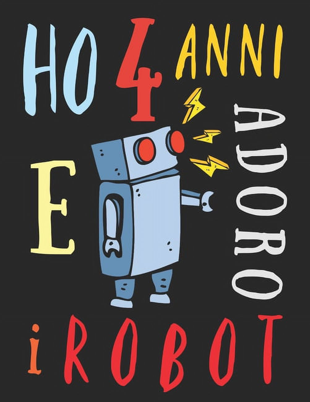 Ho 4 anni e adoro i robot : Il libro da colorare per bambini di quattro anni che adora colorare ...