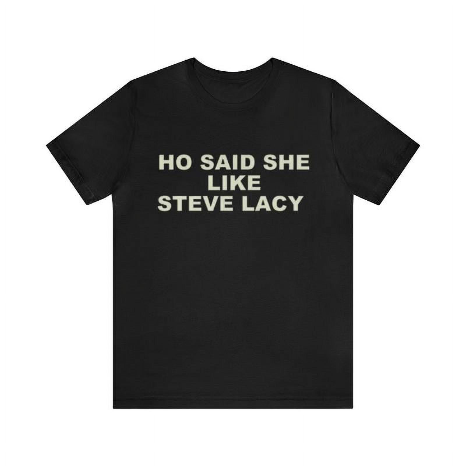 Ho Said She Like Steve Lacy - Funny . Gag Gifts. Dark Humor. Meme s ...
