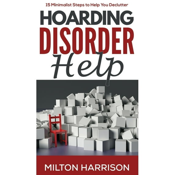 Hoarding Disorder Help: 15 Minimalist Steps to Help You Declutter ...