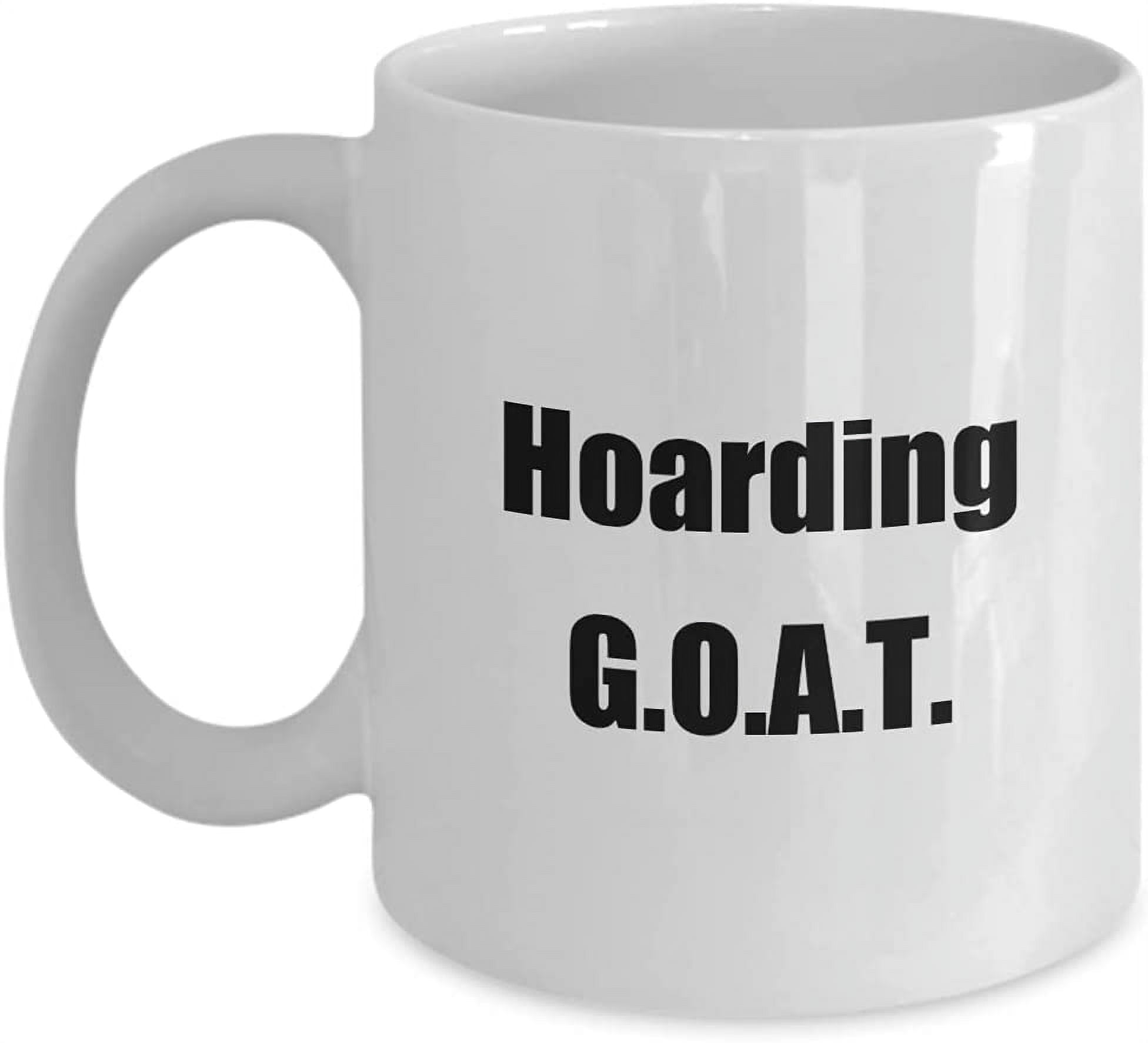 Hoarding G.O.A.T. Greatest of All Time Coffee Mug - Walmart.com