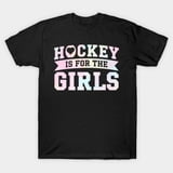 Hockey Is For The Girls Empowering Female Athlete Support Slogan Unisex ...