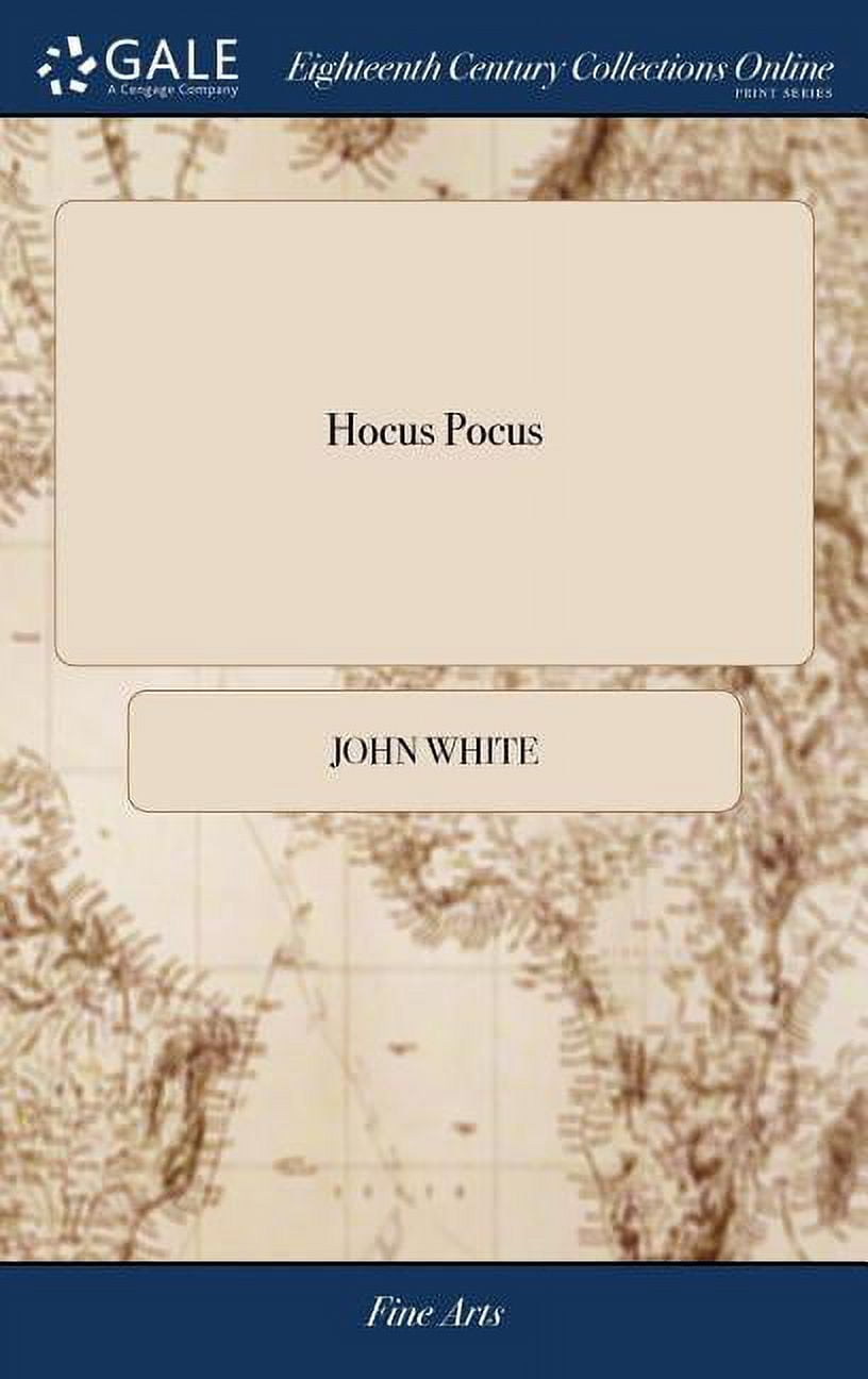 Hocus Pocus: Or, a Rich Cabinet of Legerdemain Curiosities, Natural and ...
