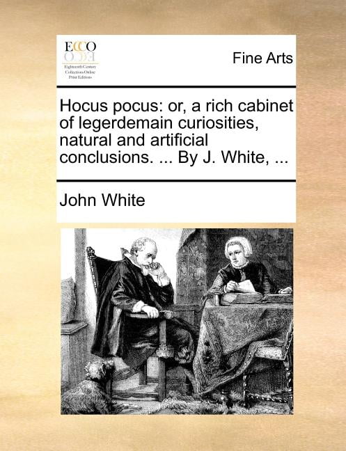 Hocus Pocus : Or, a Rich Cabinet of Legerdemain Curiosities, Natural ...