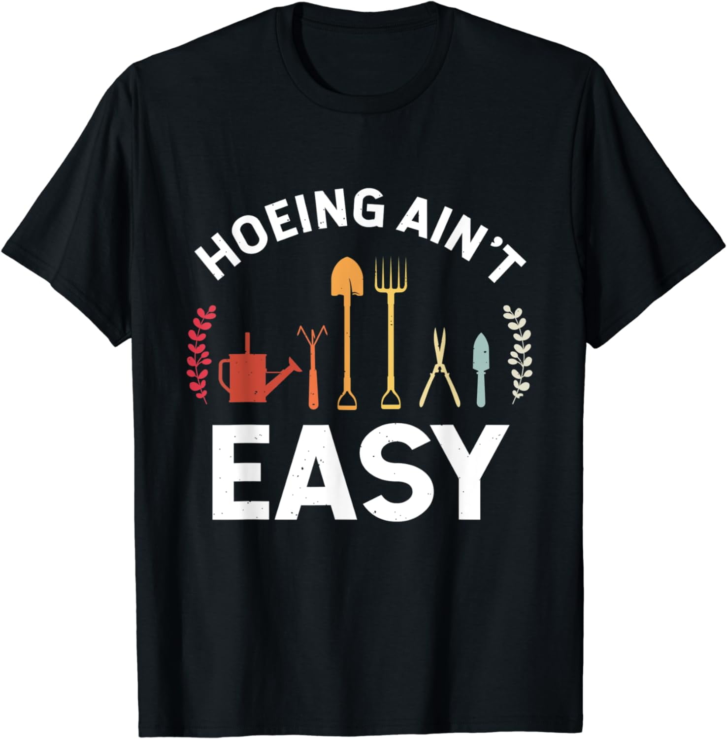 Hoeing Ain't Easy Farmer Gardener Gift Garden Lover T-Shirt - Walmart.com