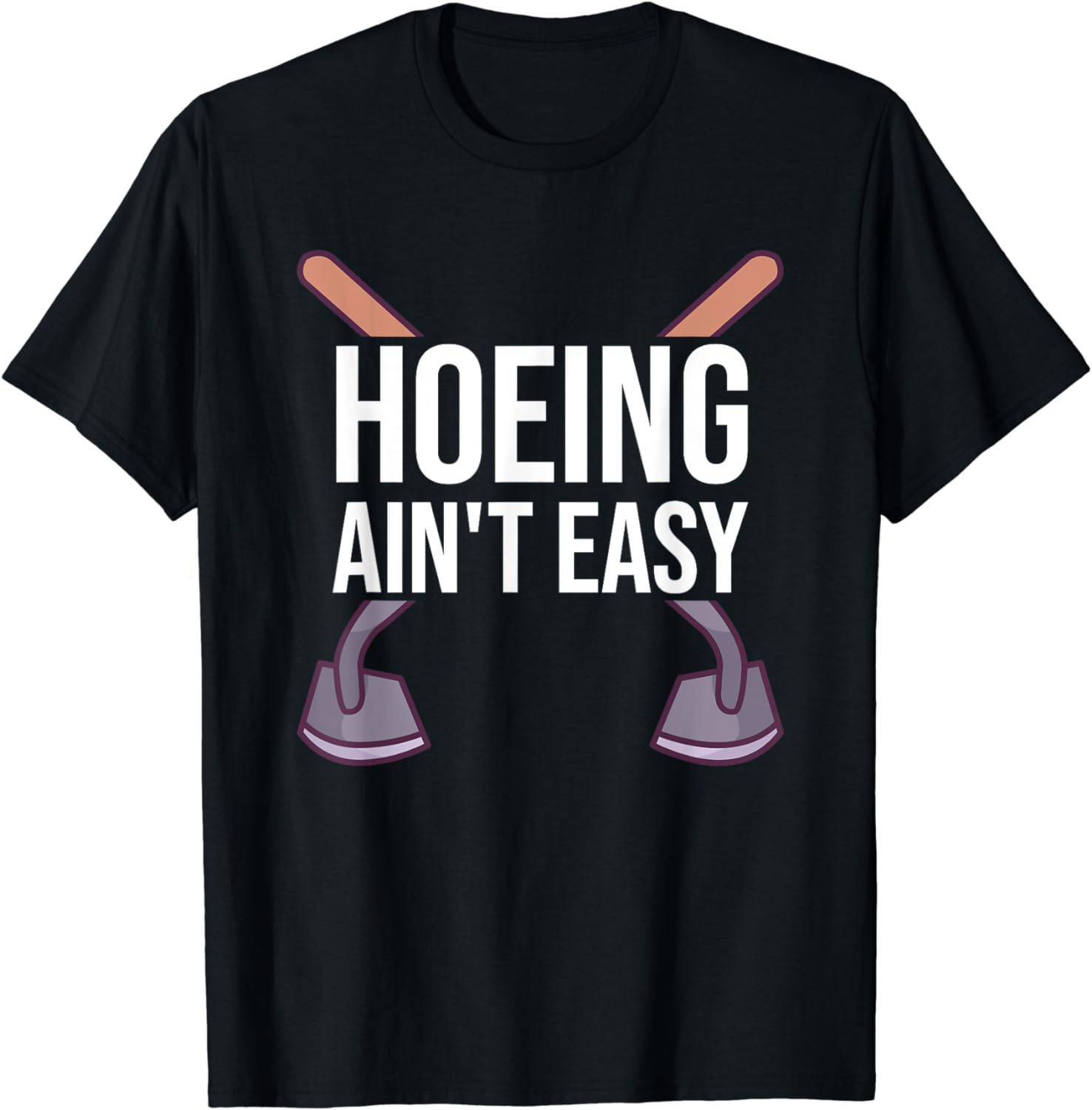 Hoeing Ain't Easy Gardening Gardener Garden Florist T-Shirt - Walmart.com