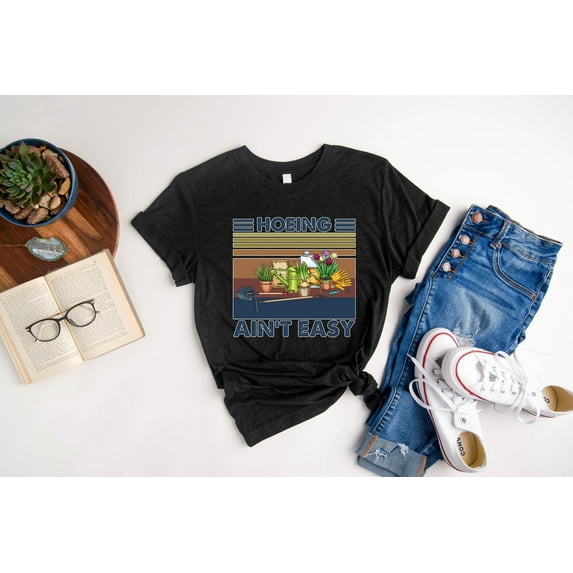 Hoeing Ain't Easy Shirt Gardening Shirt Gardener Shirt Plant Lover ...