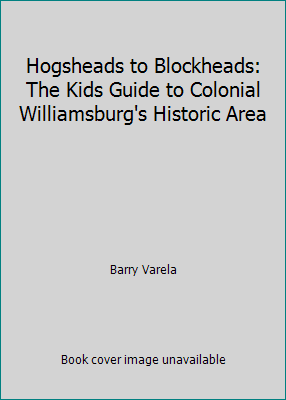 Pre-Owned Hogsheads to Blockheads: The Kids Guide to Colonial ...