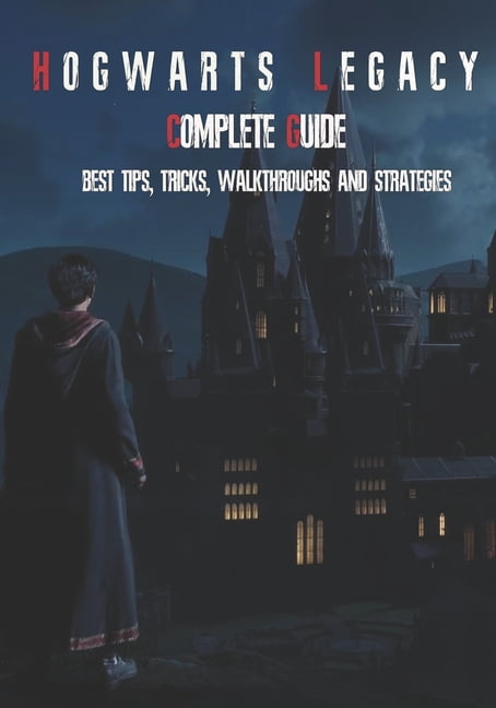 Hogwarts Legacy Complete Guide: Best Tips, Tricks, Walkthroughs and ...