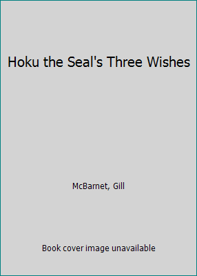 Pre-Owned Hoku the Seal's Three Wishes (Hardcover) 097015285X ...