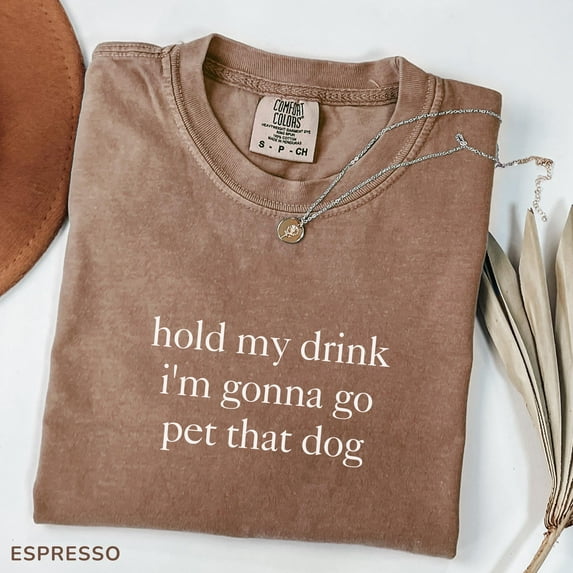 Hold My Drink Im Gonna Go Pet That Dog Shirt, Funny Dog Lover Shirt ...