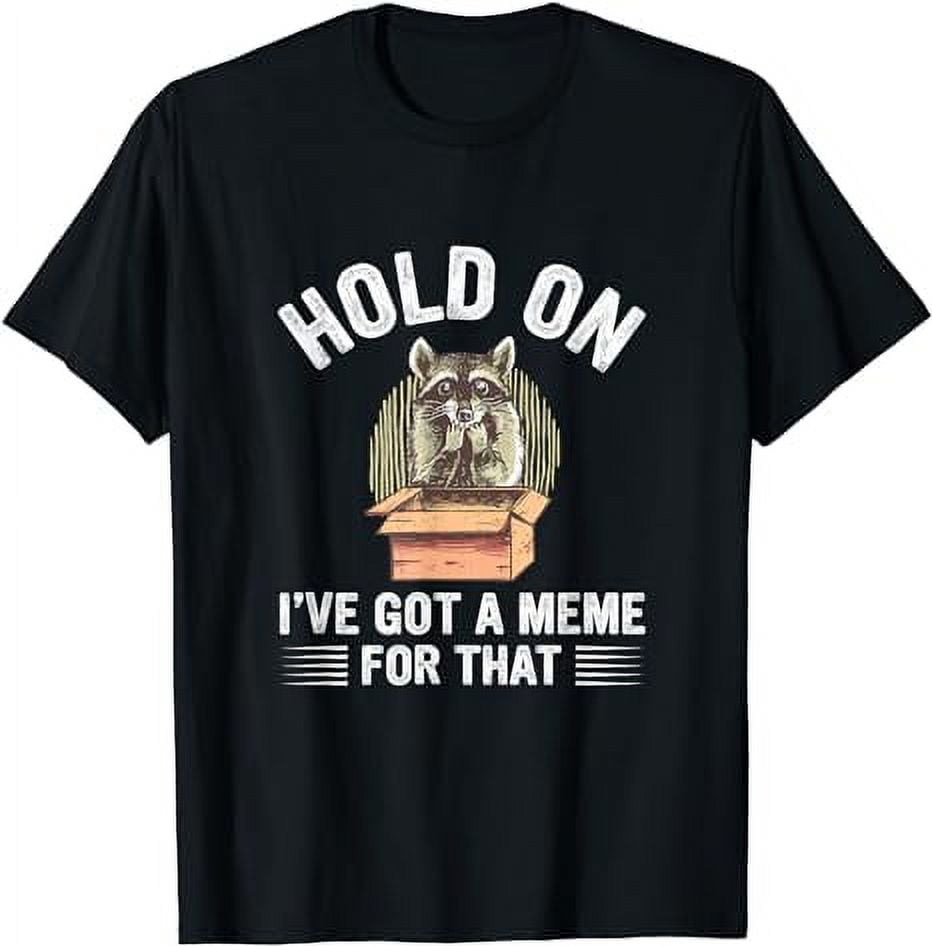 Hold On I’Ve Got A Meme For That Internet Memes T-Shirt - Walmart.com