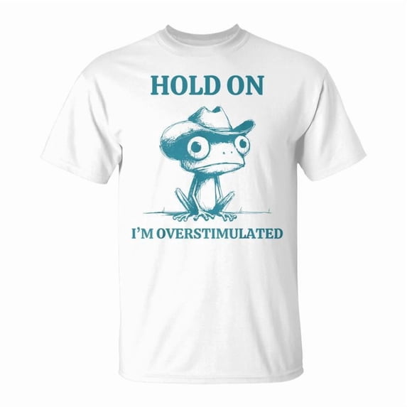 Hold On Im Overstimulated Meme For Women TShirt - Walmart.com