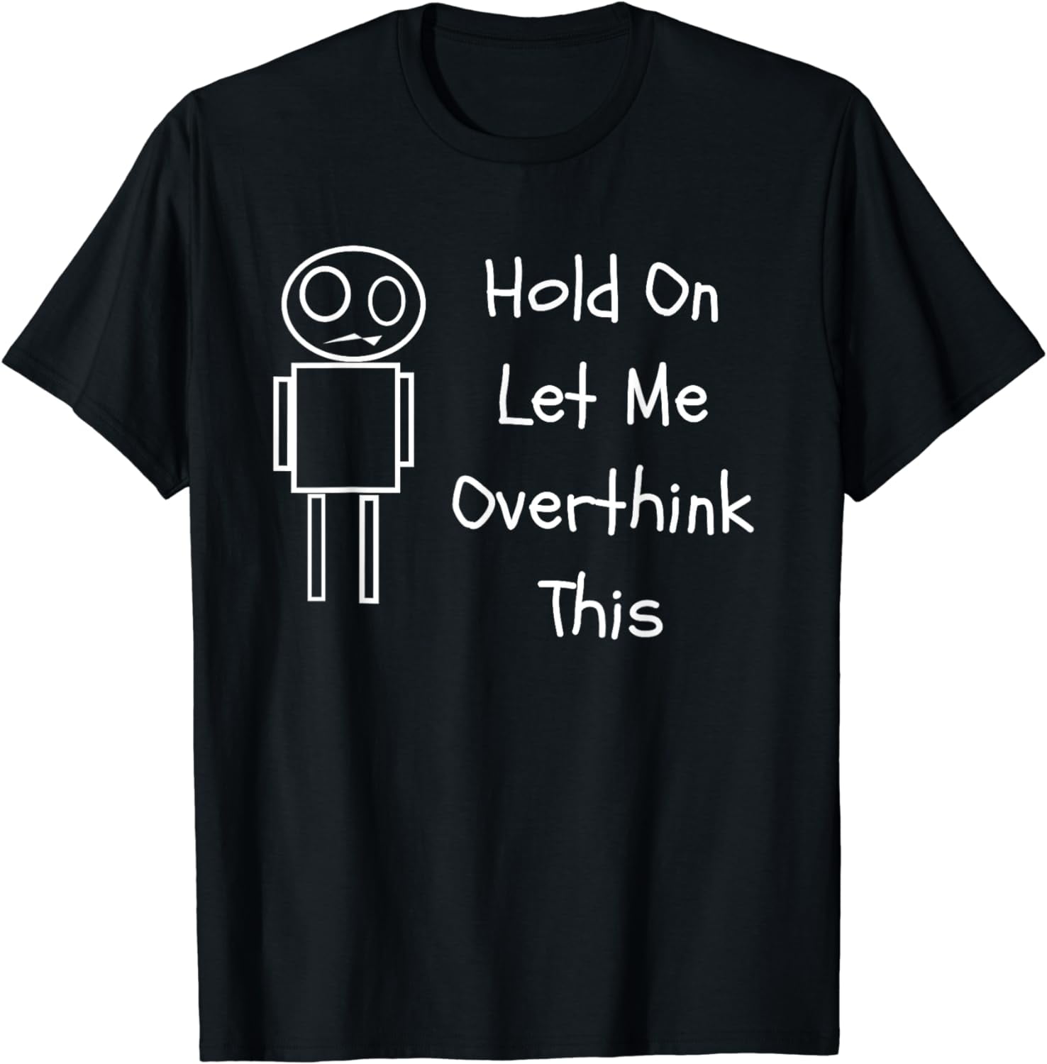 Hold On Let Me Overthink This - Funny T-Shirt - Walmart.com