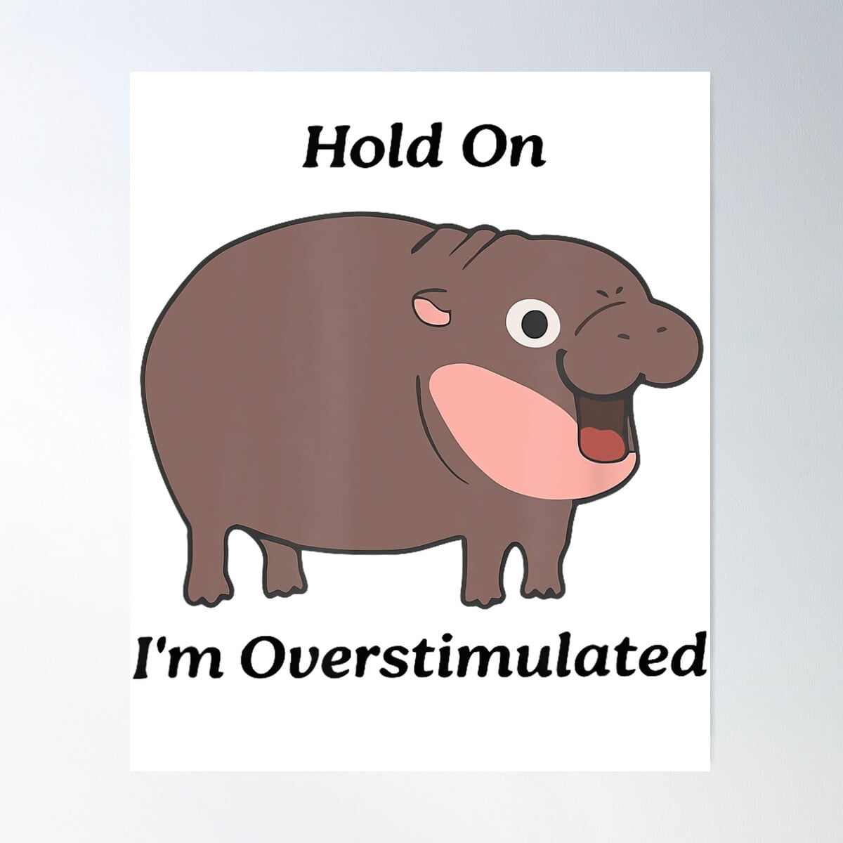 Hold On Partner I'M Overstimulated Moo Deng Funny Poster Wall Art ...
