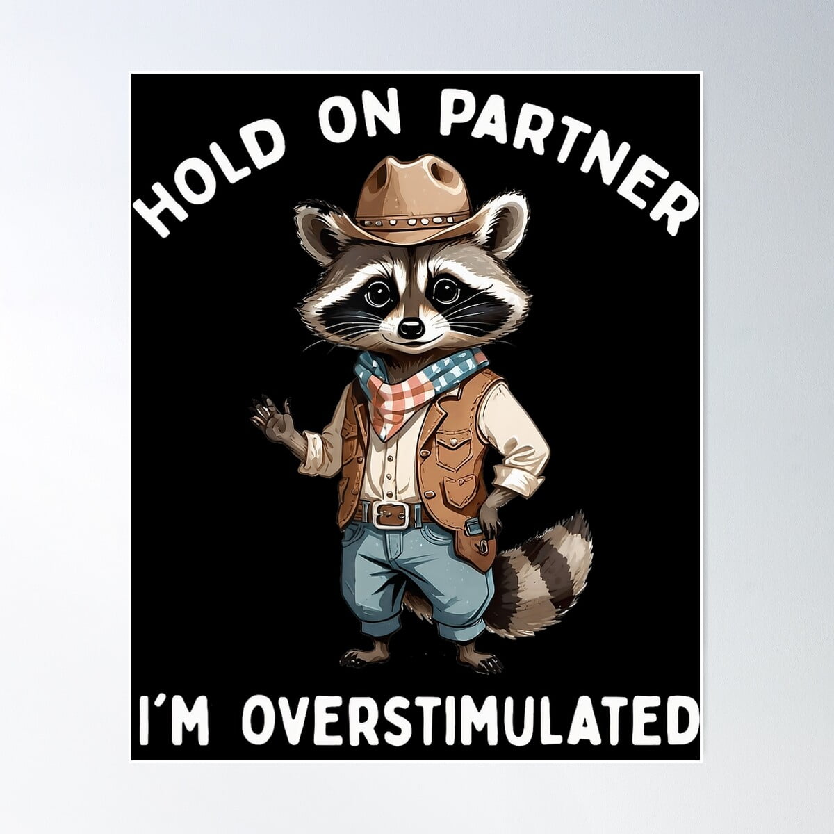 Hold On Partner I'M Overstimulated Raccoon Cowboy Funny Cute Poster ...