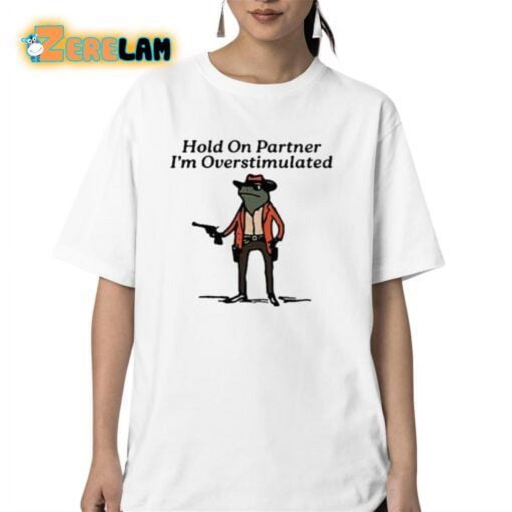 Hold On Partner Im Overstimulated Cowboy Frog T-shirt - Walmart.com