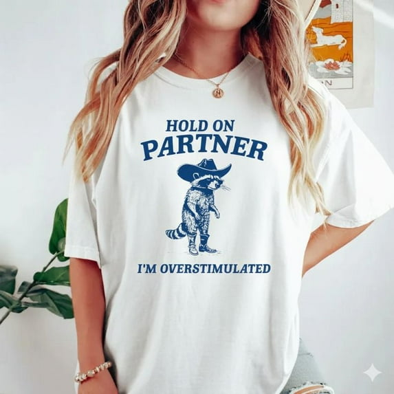 Hold On Partner I'm Overstimulated T-Shirt, Cowboy Raccoon Graphic Tee ...