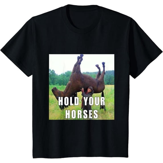 Hold Your Horse Funny Meme For Men Women T-Shirt Classic Menswear ...
