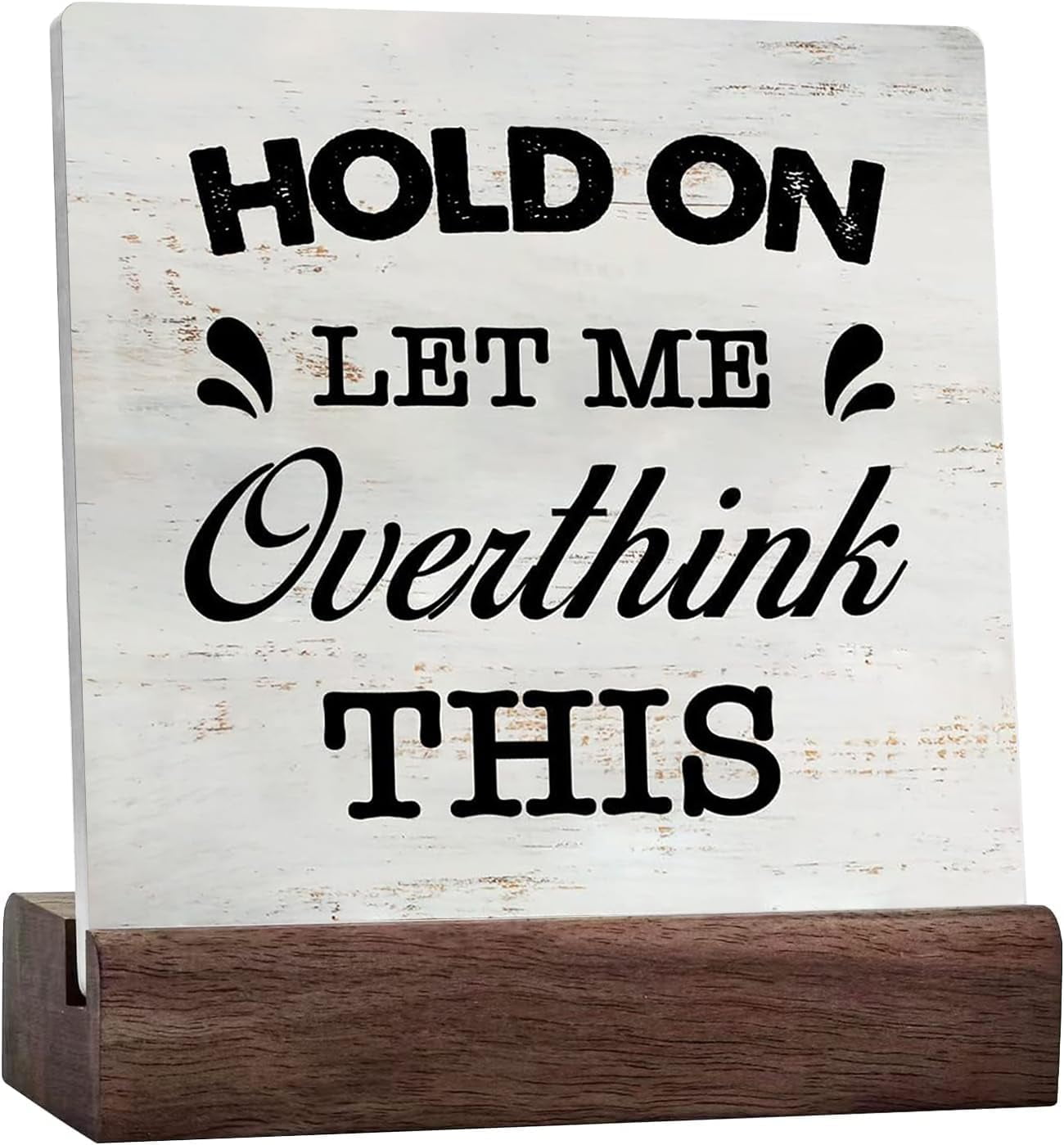 Hold on Let Me Overthink This Quote Ceramic Table Sign Rustic Wooden ...