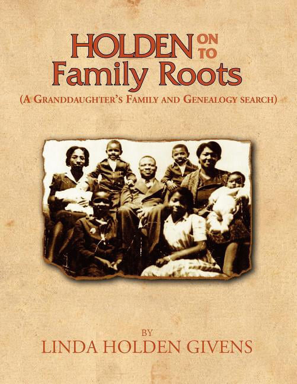 Holden on to Family Roots : A Granddaughters Family and Genealogy ...