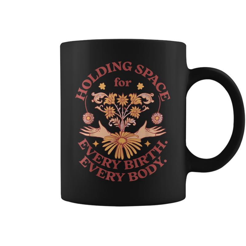 Holding Space For Every Birth Every Body Midwifery Student Coffee Mug ...