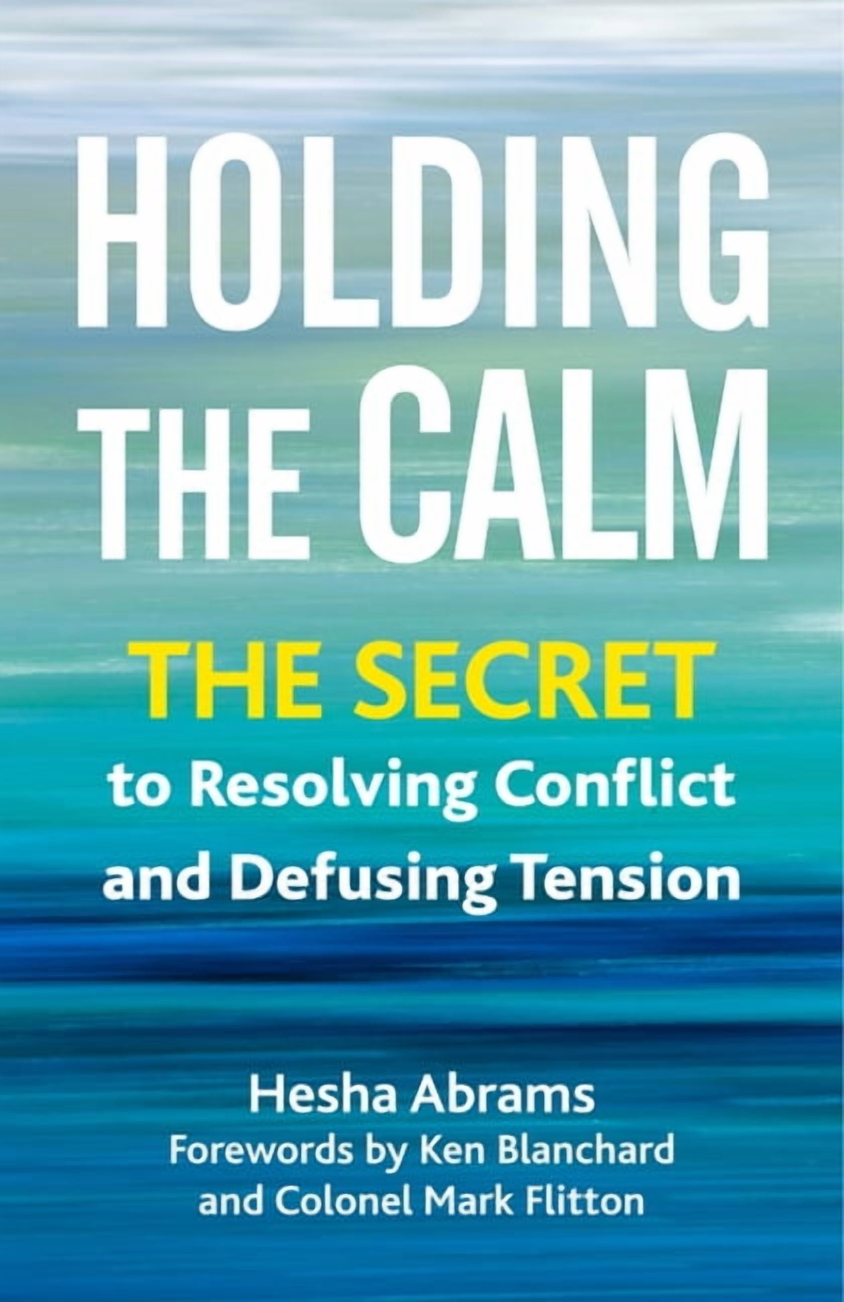 Holding the Calm: The Secret to Resolving Conflict and Defusing Tension ...