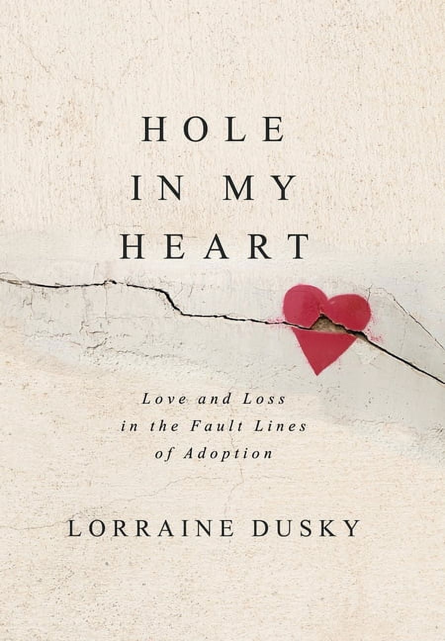 Hole in My Heart: Love and Loss in the Fault Lines of Adoption ...