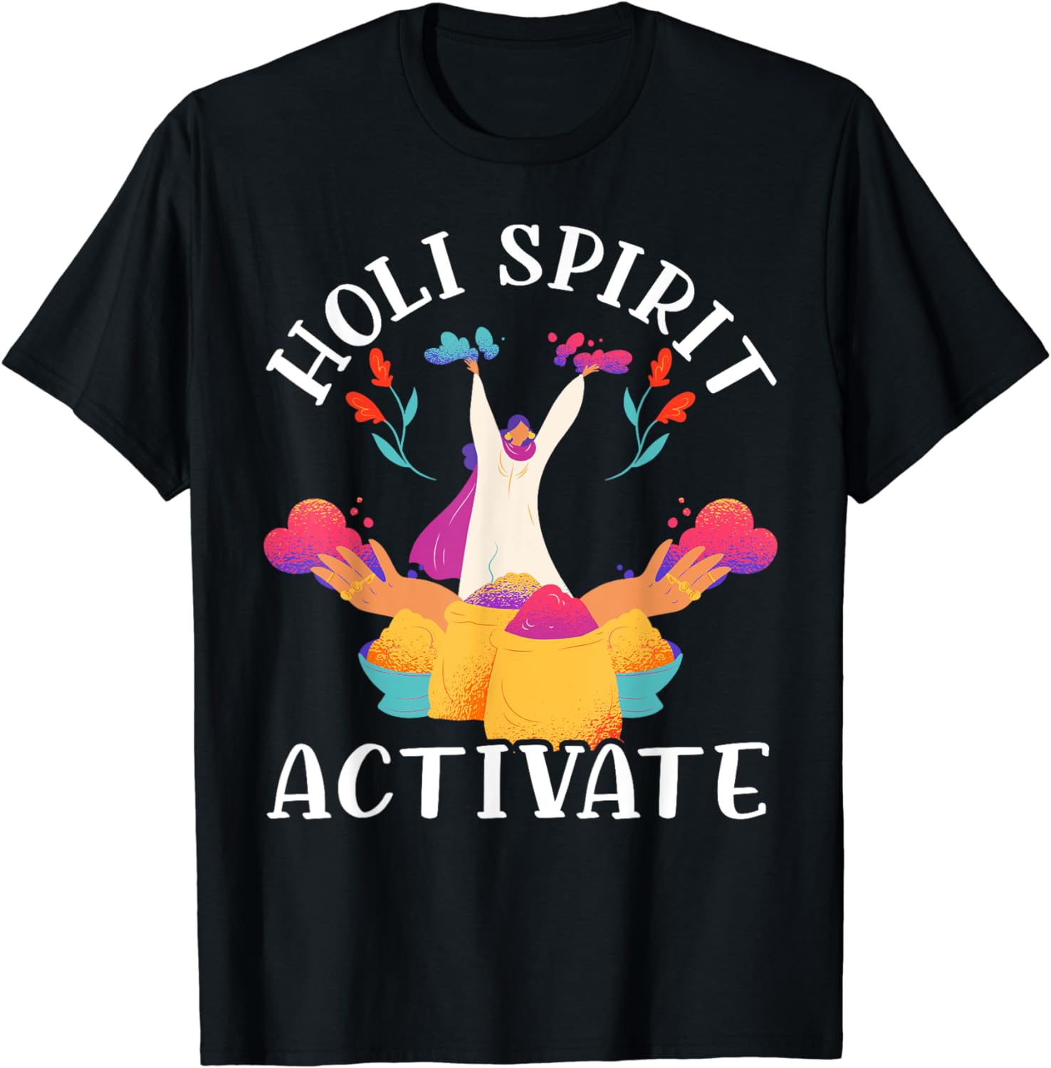 Holi Spirit Activate Hinduism Hindu Buddhist Holi Festival T-Shirt ...