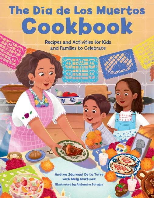Holiday Celebration The Dia de Los Muertos Cookbook: Recipes and ...