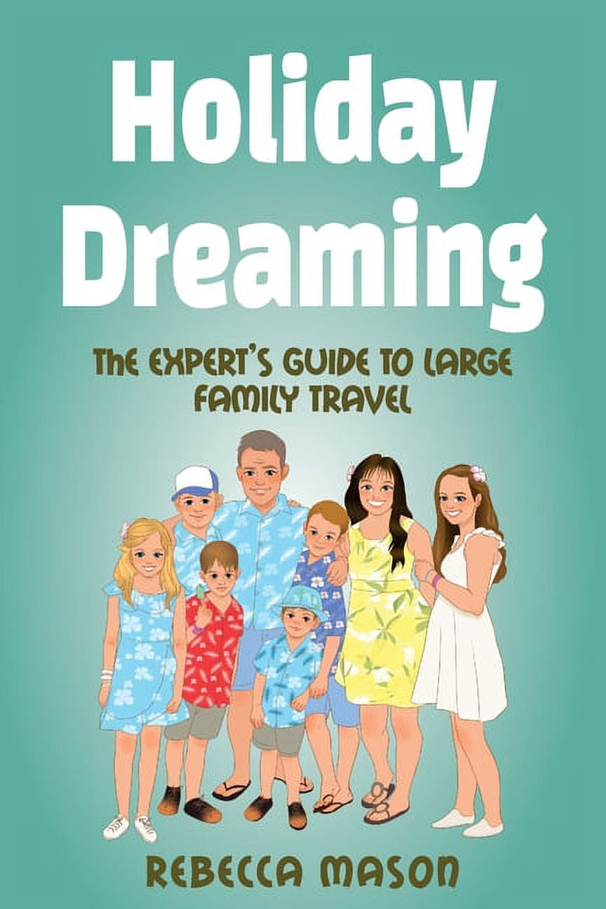 Holiday Dreaming: The Expert's Guide to Large Family Travel - Walmart.com