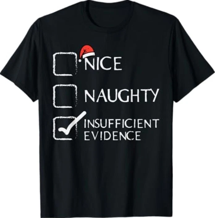Holiday Nice Naughty Insufficient Evidence Funny Xmas Humor Unisex T ...