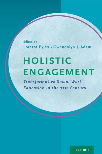 Holistic Engagement: Transformative Social Work Education in the 21st ...