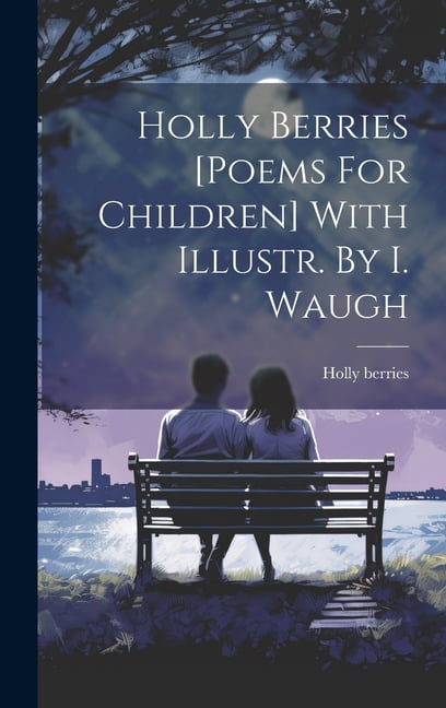 Holly Berries [poems For Children] With Illustr. By I. Waugh (Hardcover ...