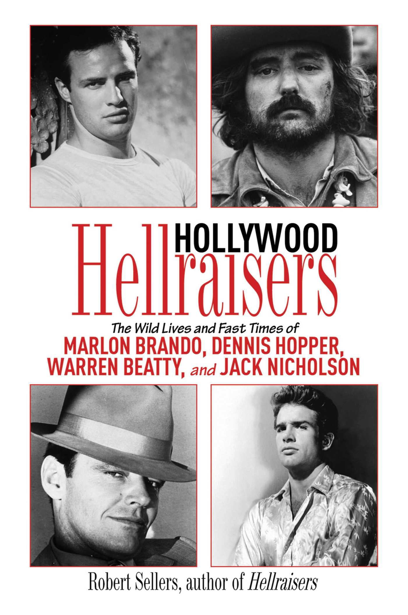 Hollywood Hellraisers : The Wild Lives and Fast Times of Marlon Brando ...