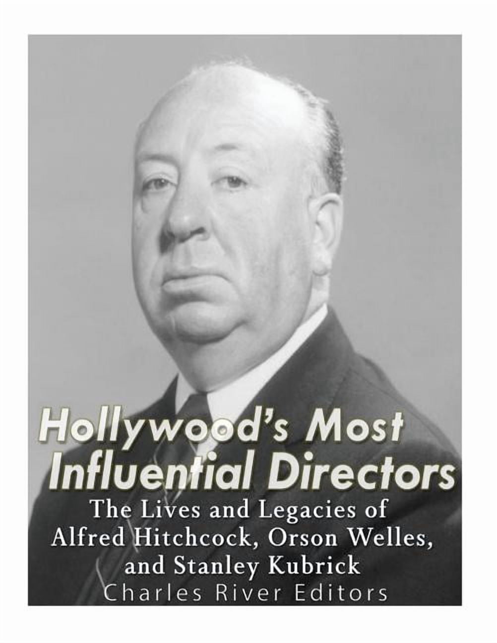 Hollywood's Most Influential Directors: The Lives and Legacies of ...