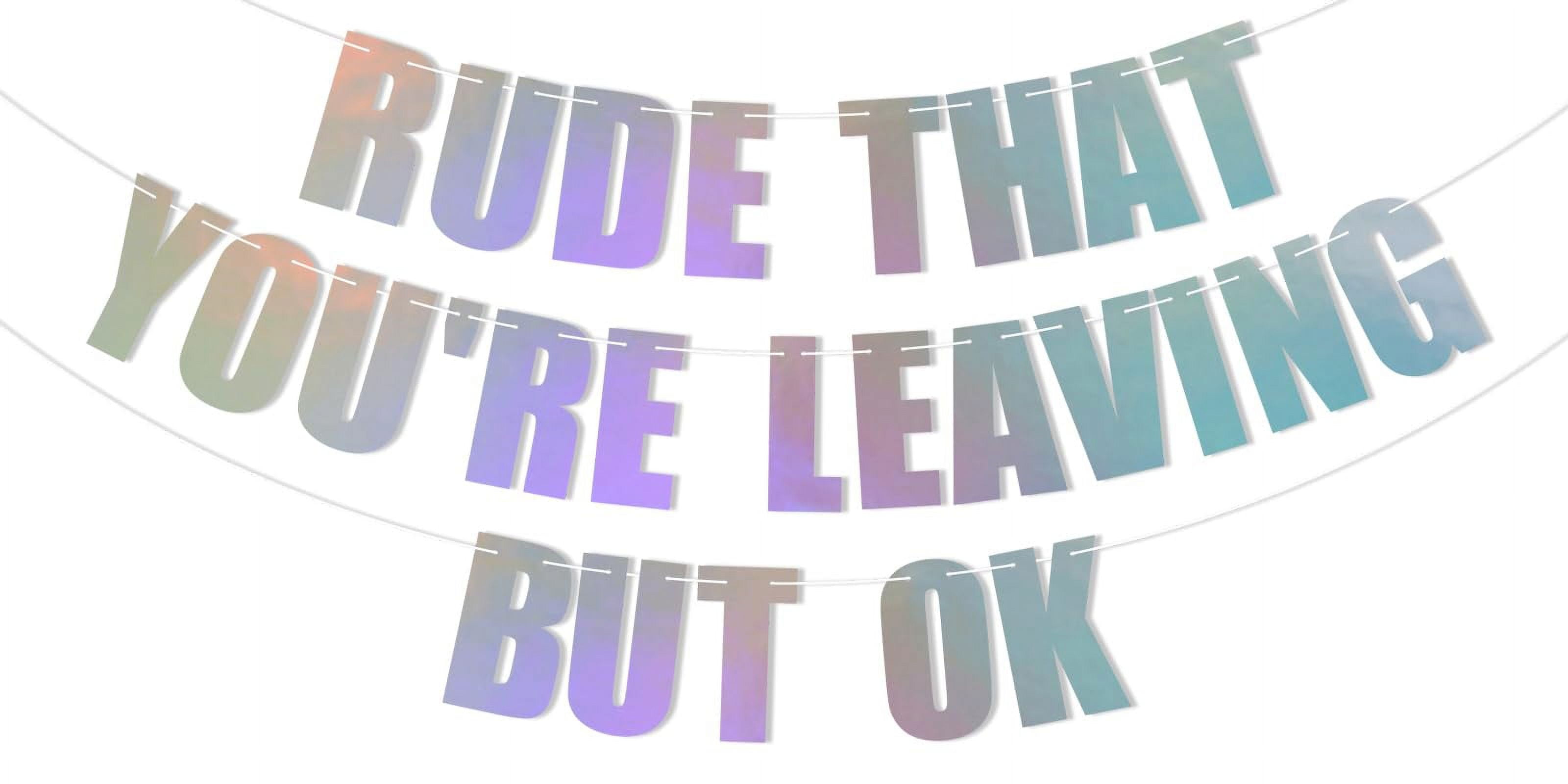 Holographic Rude That You're Leaving But OK Banner - Retirement Party ...