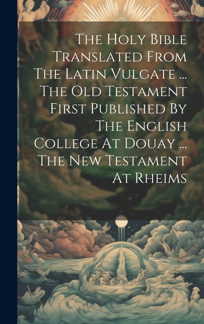 The Holy Bible Translated From The Latin Vulgate ... The Old Testament ...