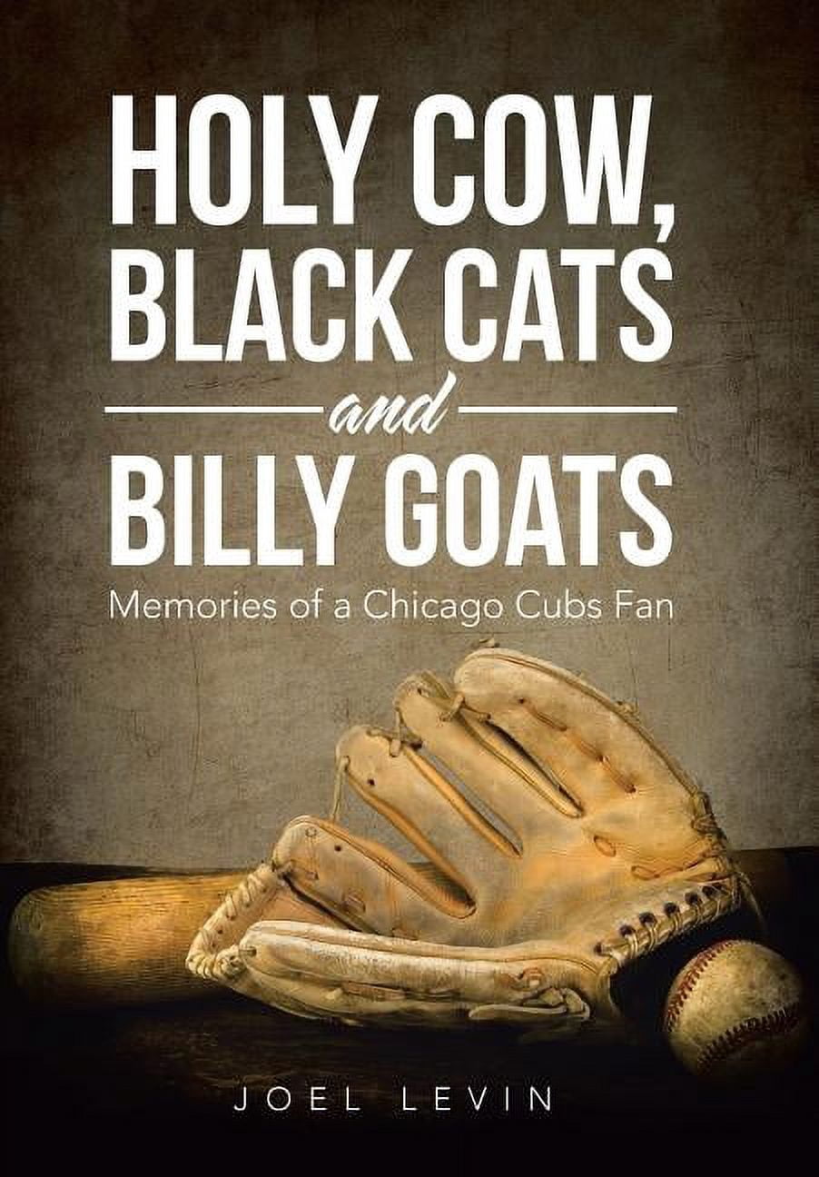 Holy Cow, Black Cats and Billy Goats: Memories of a Chicago Cubs Fan ...