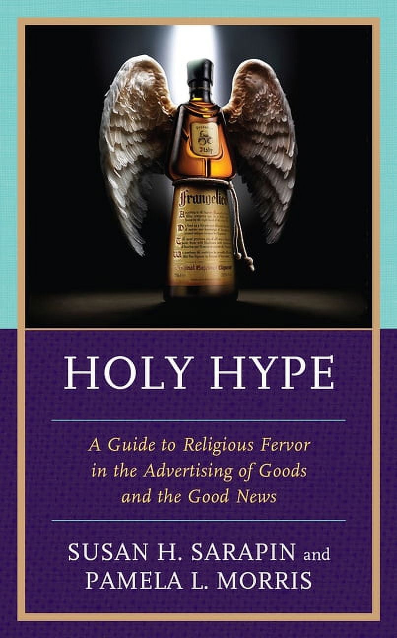Holy Hype: A Guide to Religious Fervor in the Advertising of Goods and ...