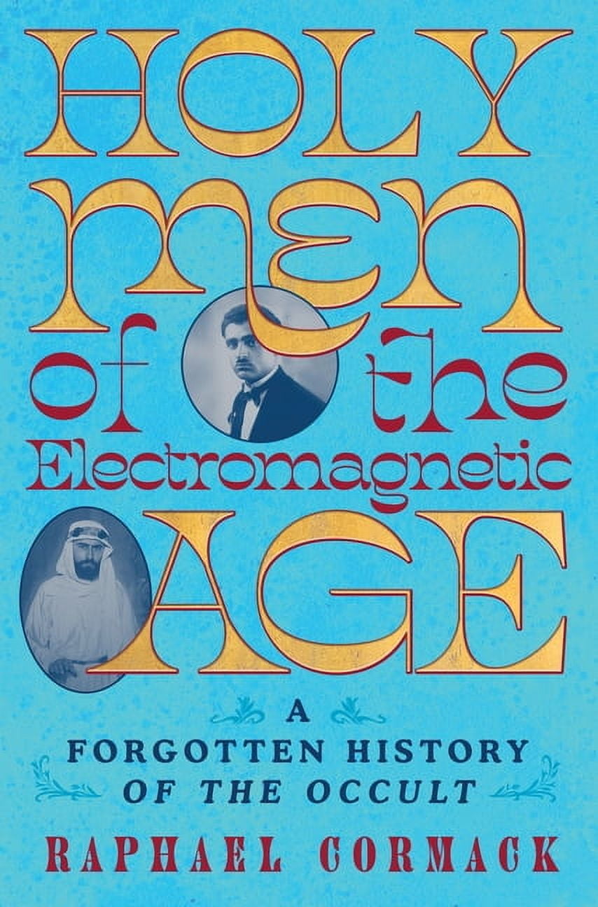 Holy Men of the Electromagnetic Age: A Forgotten History of the Occult ...