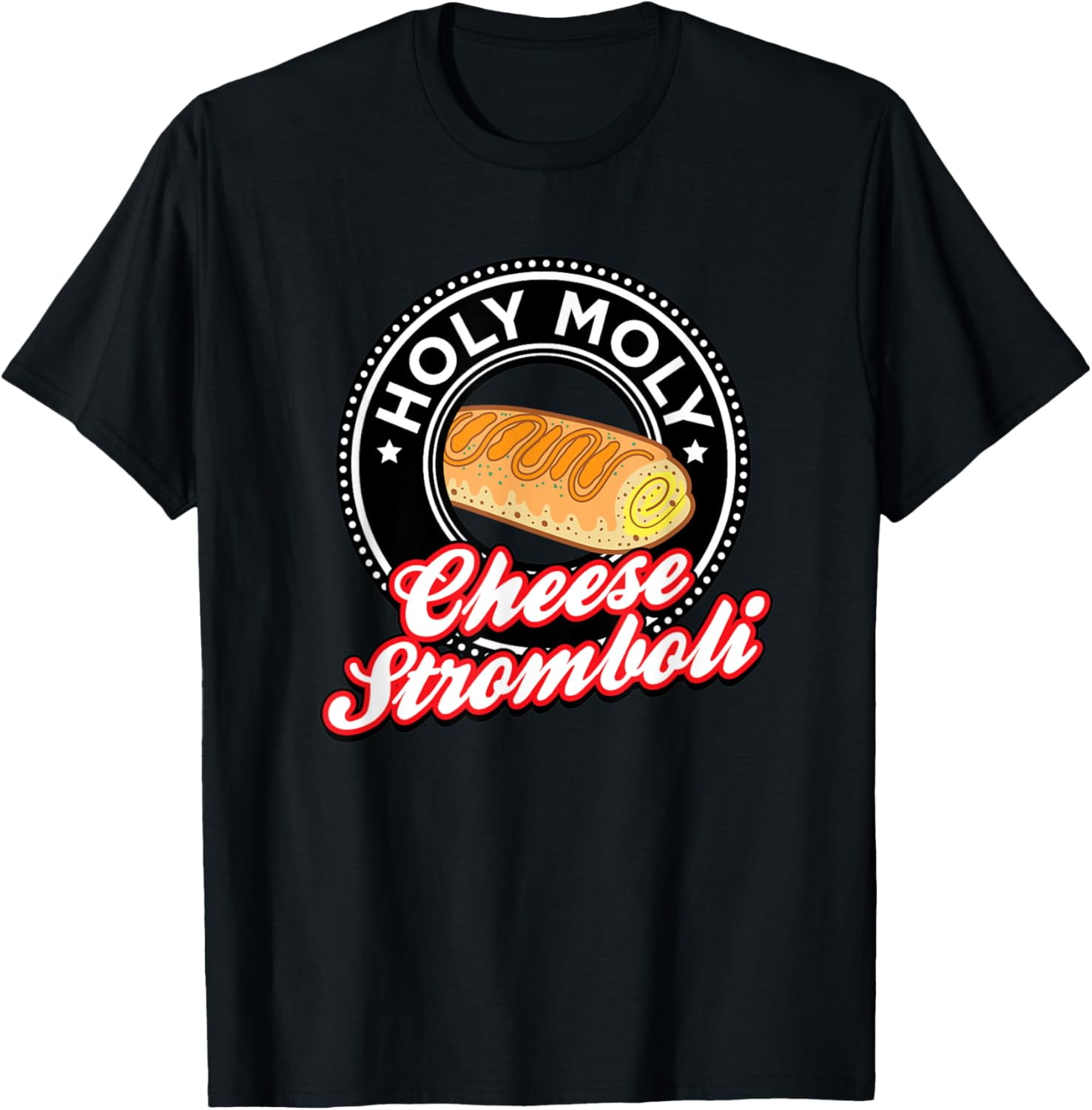 Holy Moly Cheese Stromboli Italian Food Cooking Gift T-Shirt - Walmart.com
