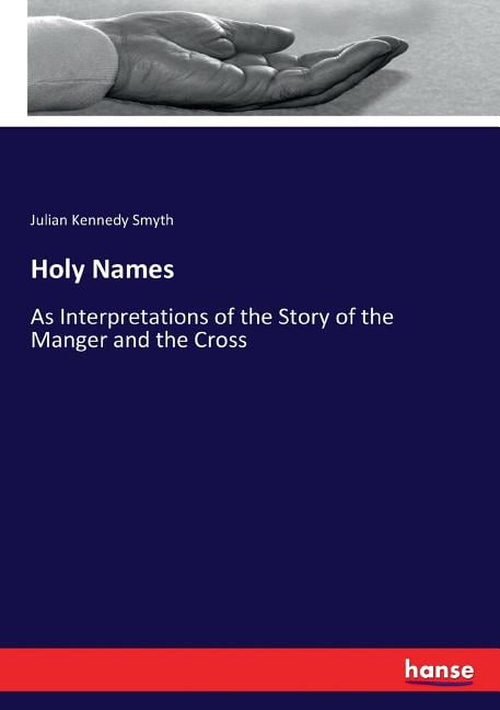 Holy Names: As Interpretations of the Story of the Manger and the Cross ...