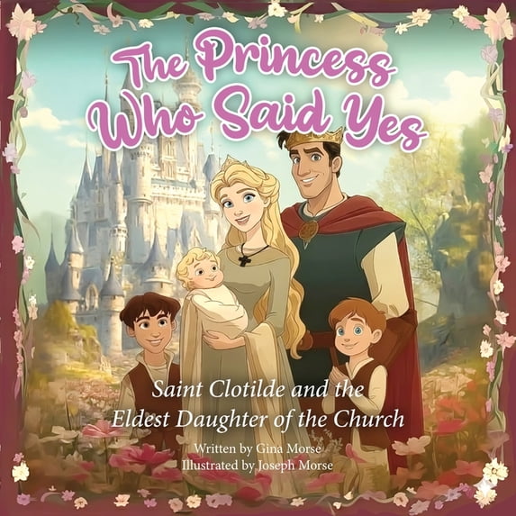 Holy Princesses The Princess Who Said Yes: Saint Clotilde and the ...