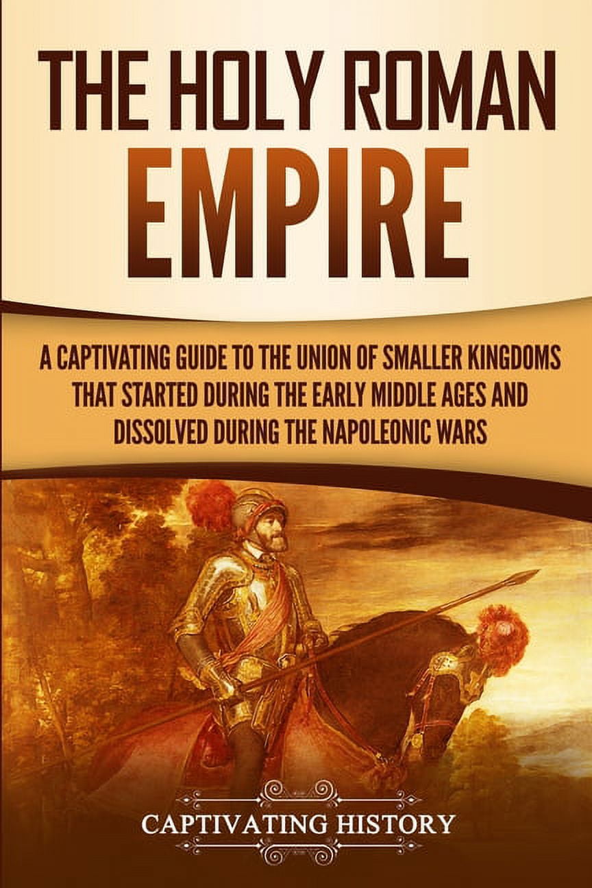 The Holy Roman Empire: A Captivating Guide to the Union of Smaller ...