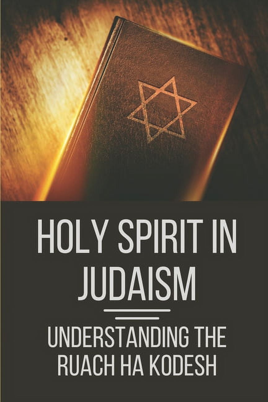 Holy Spirit In Judaism: Understanding The Ruach Ha Kodesh: Words Of The ...