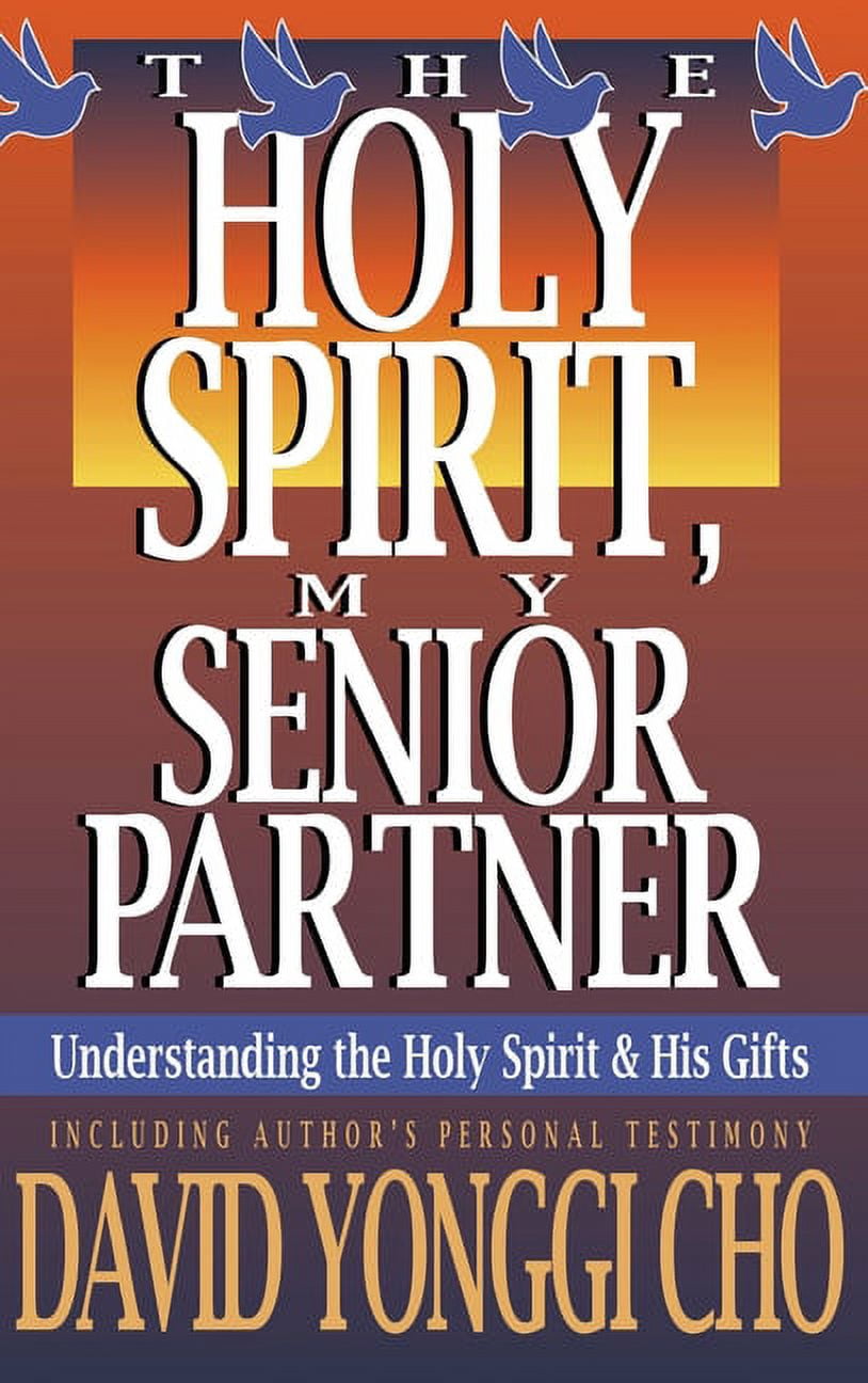 Holy Spirit, My Senior Partner: Understanding the Holy Spirit and His ...