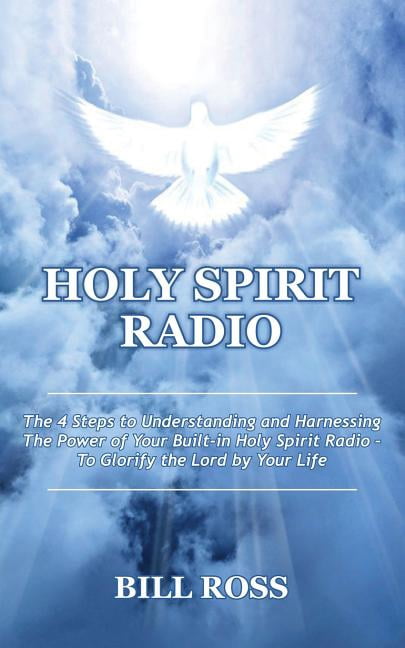 Holy Spirit Radio: The 4 Steps to Understanding and Harnessing The ...