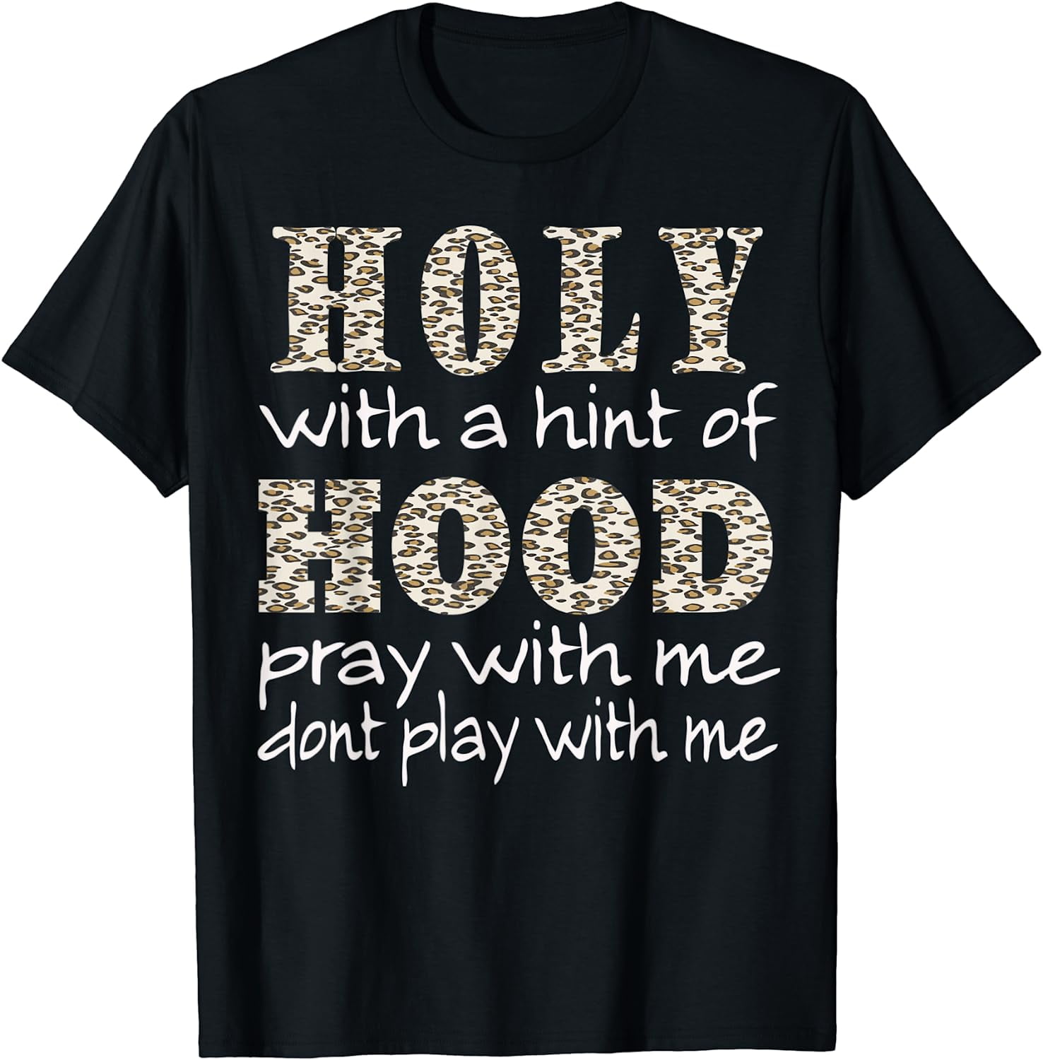 Holy With a Hint of Hood Pray with Me Dont Play with Me T-Shirt ...