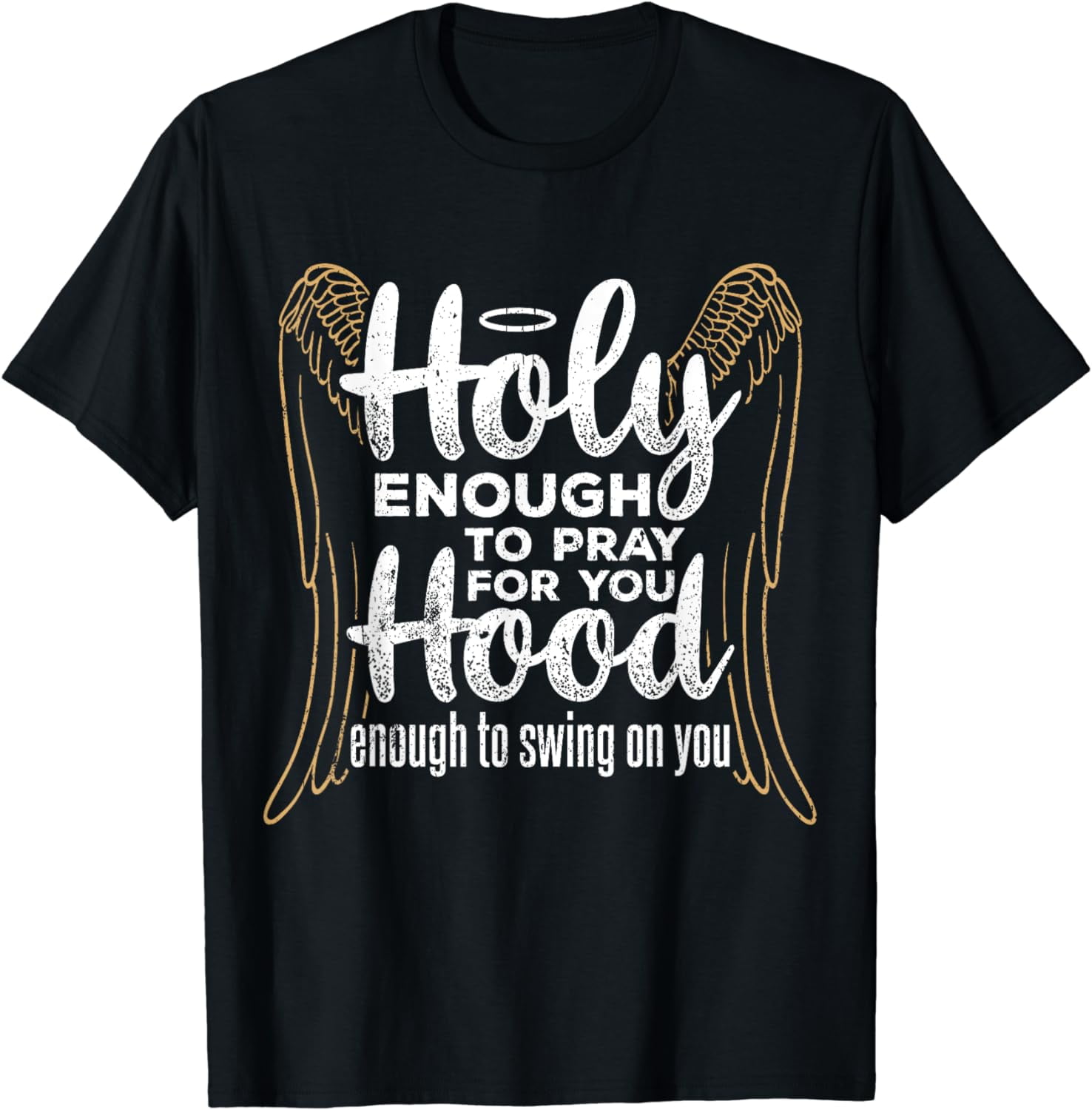 Holy enough to pray for you hood enough apostolic blessed T-Shirt ...